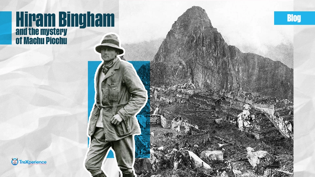 Hiram Bingham: The Truth Behind Machu Picchu’s Fame
